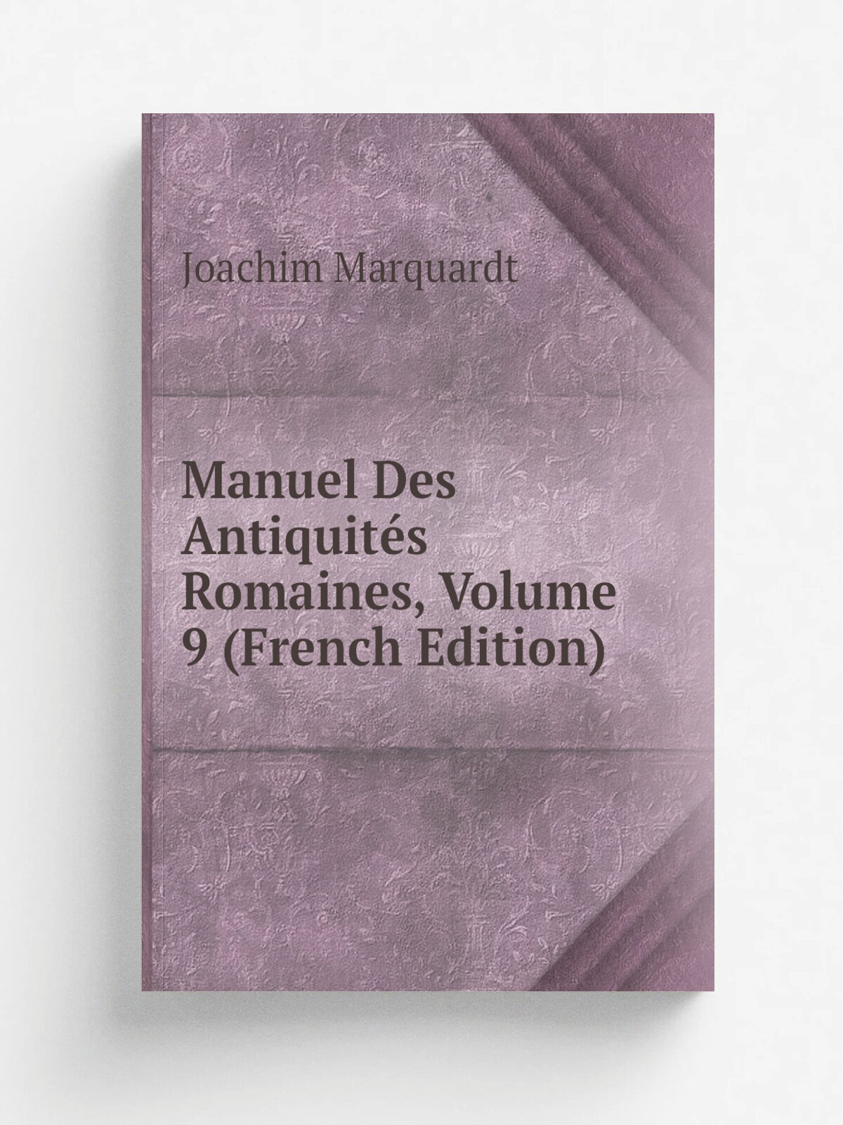 Manuel Des Antiquit.s Romaines, Volume 9 (French Edition) | Joachim Marquardt | Репринт