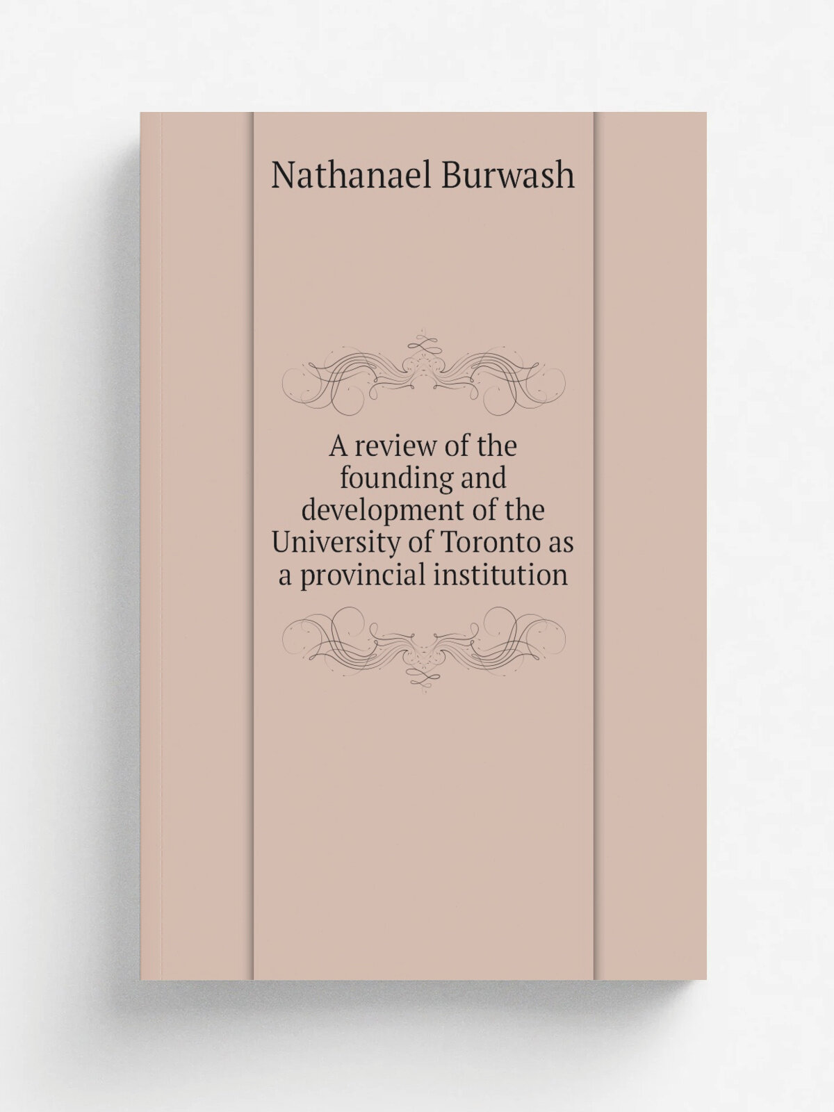 A review of the founding and development of the University of Toronto as a provincial institution | N. Burwash | Репринт