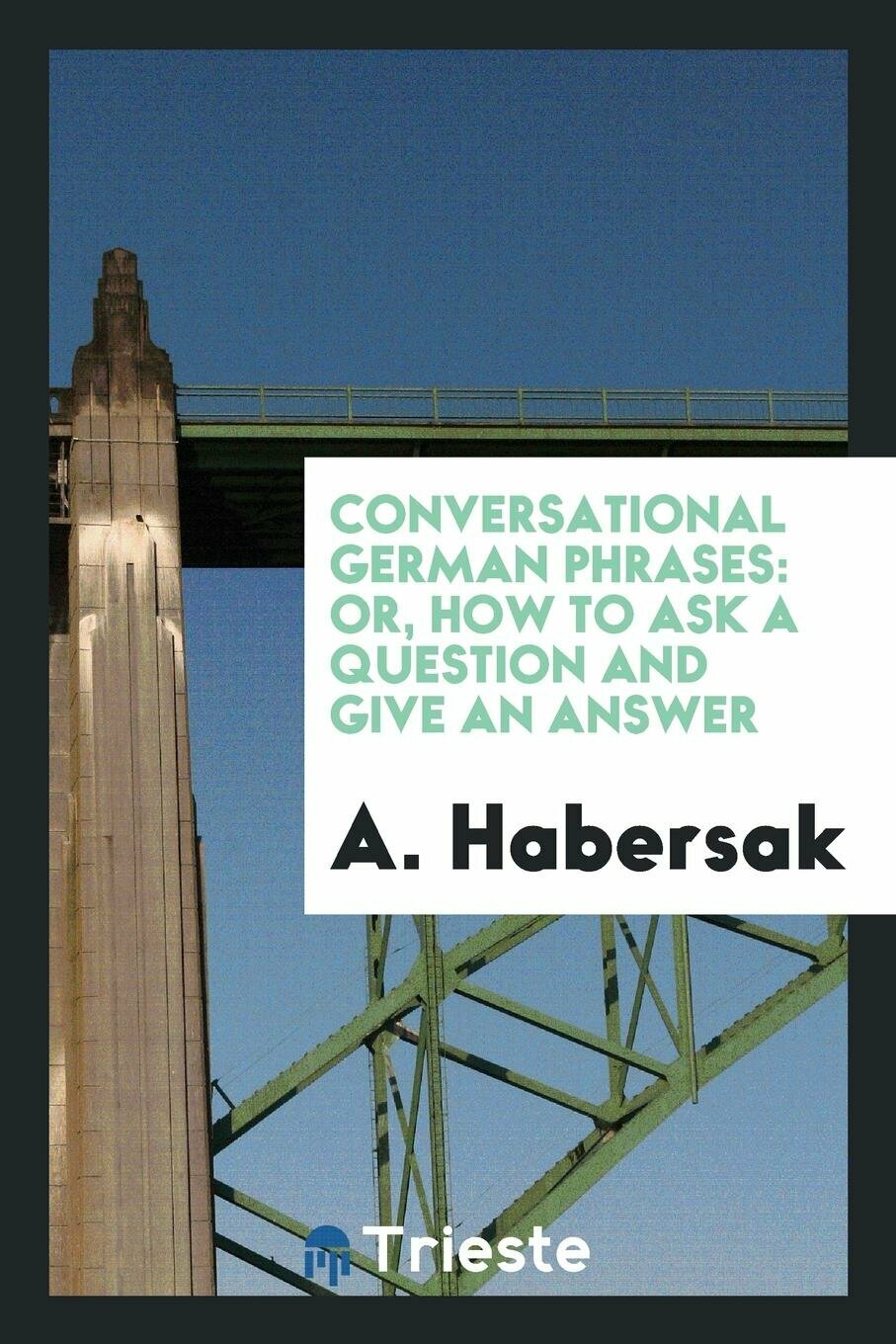 Conversational German phrases. or, How to ask a question and give an answer