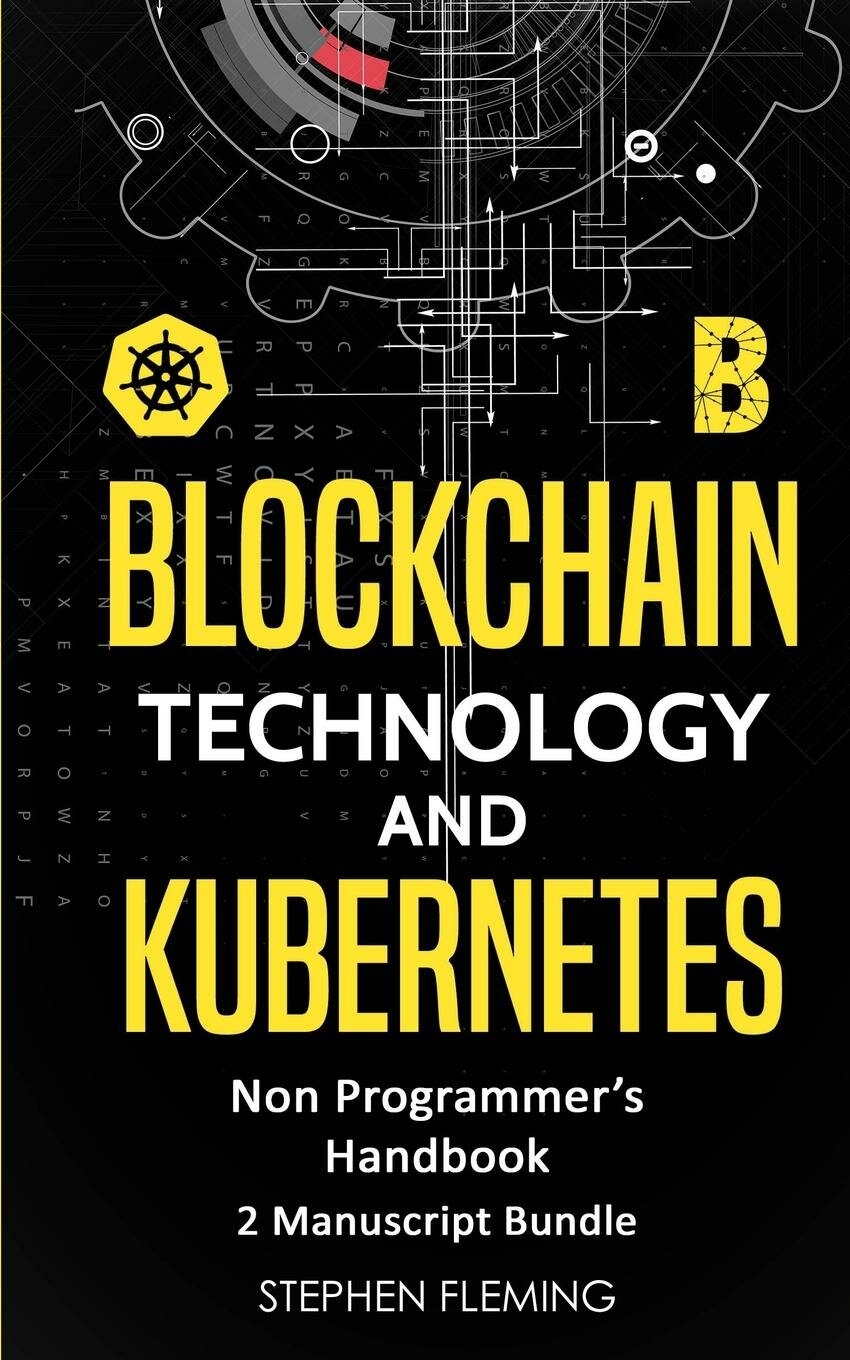 Blockchain Technology and Kubernetes. Non-Programmer's Handbook — фото 1