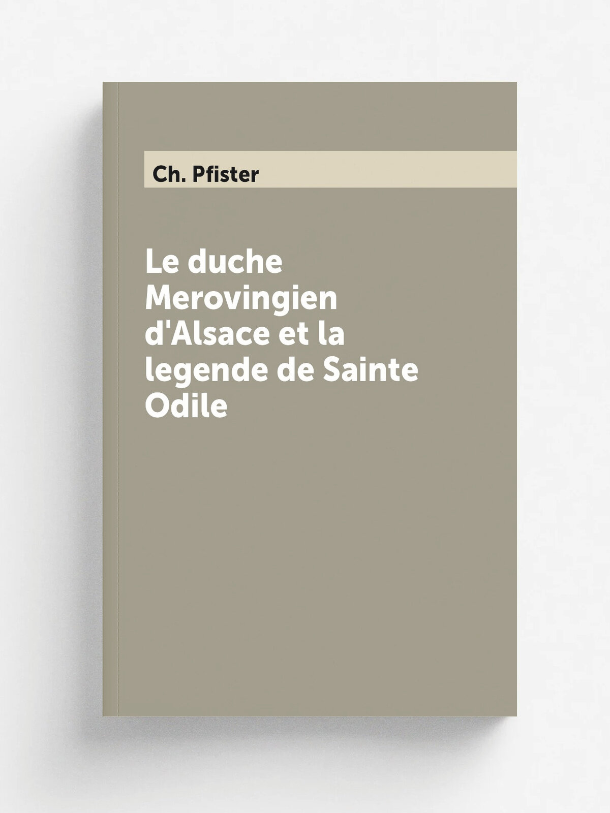 Le duche Merovingien d'Alsace et la legende de Sainte Odile