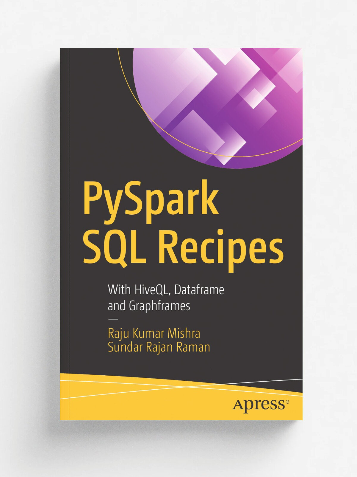 PySpark SQL Recipes. With HiveQL, Dataframe and Graphframes