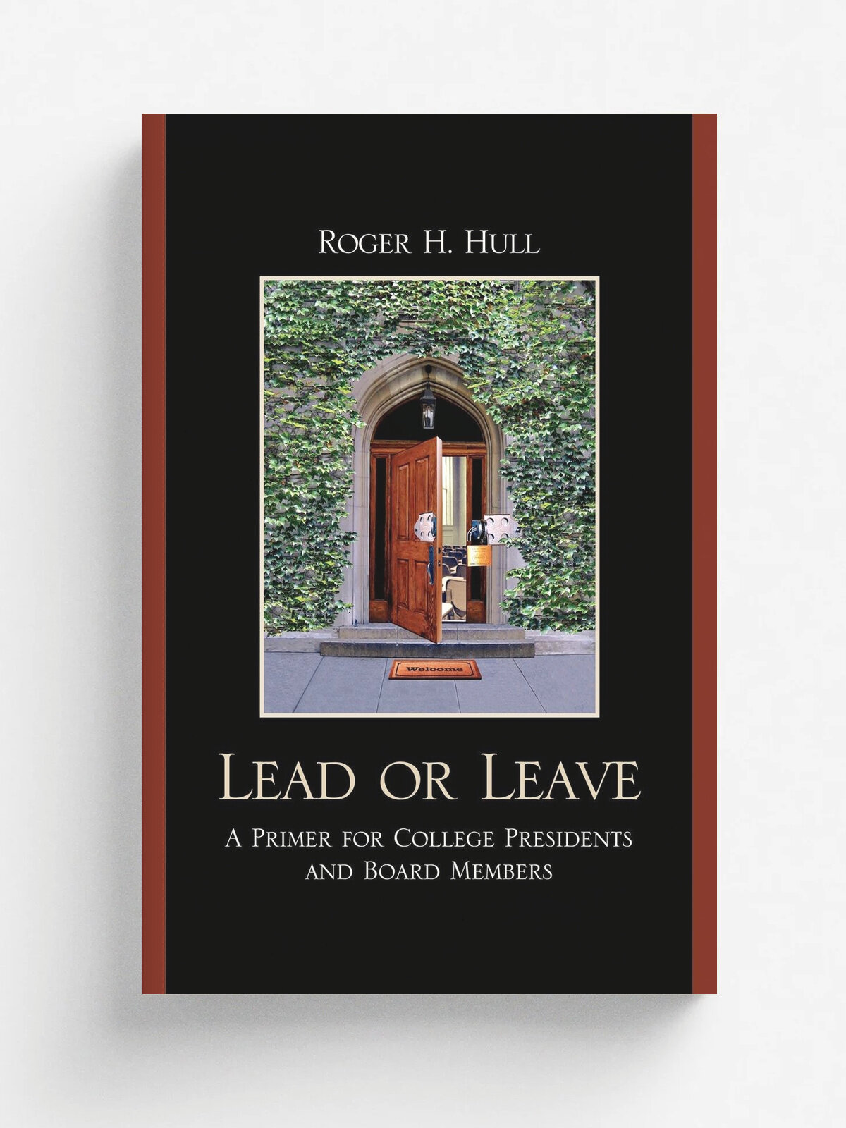 Lead or Leave. A Primer for College Presidents and Board Members