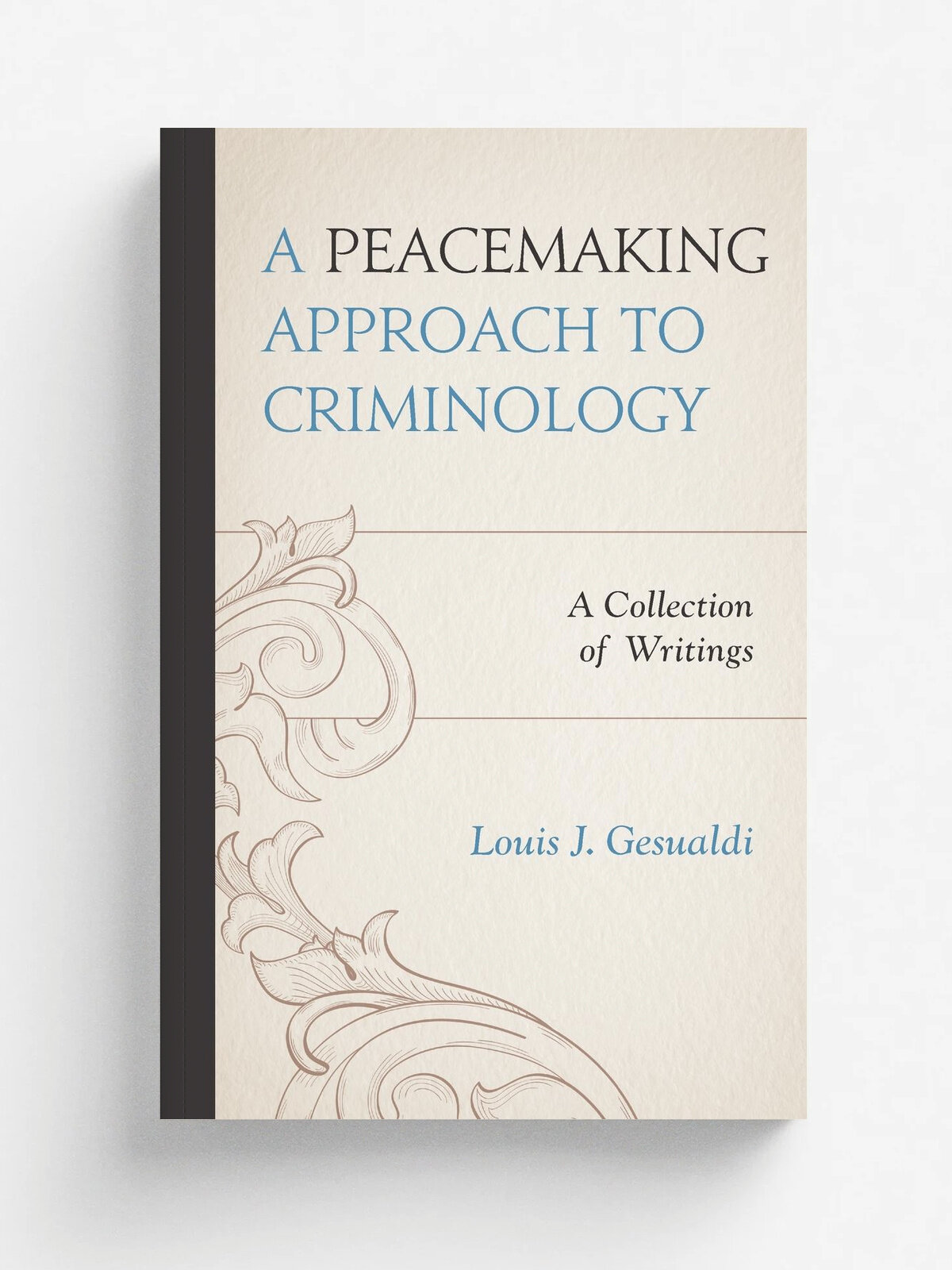 Peacemaking Approach to Criminology. A Collection of Writings