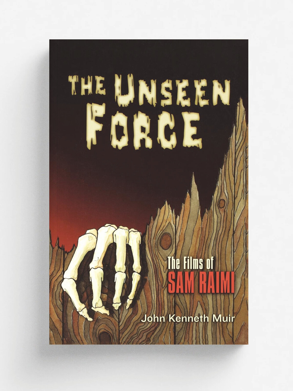 The Unseen Force. The Films of Sam Raimi