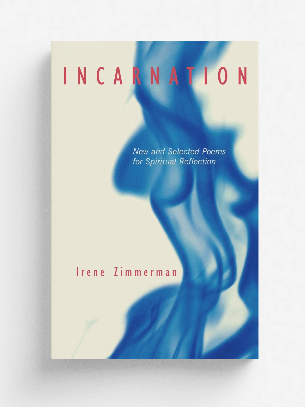 Incarnation. New and Selected Poems for Spiritual Reflection