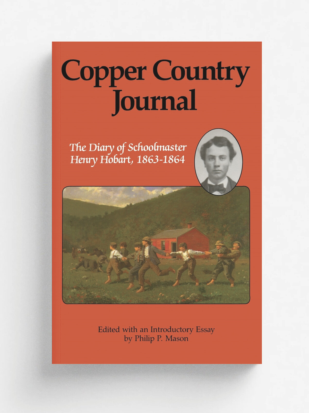 Copper Country Journal. The Diary of Schoolmaster Henry Hobart 1863-1864