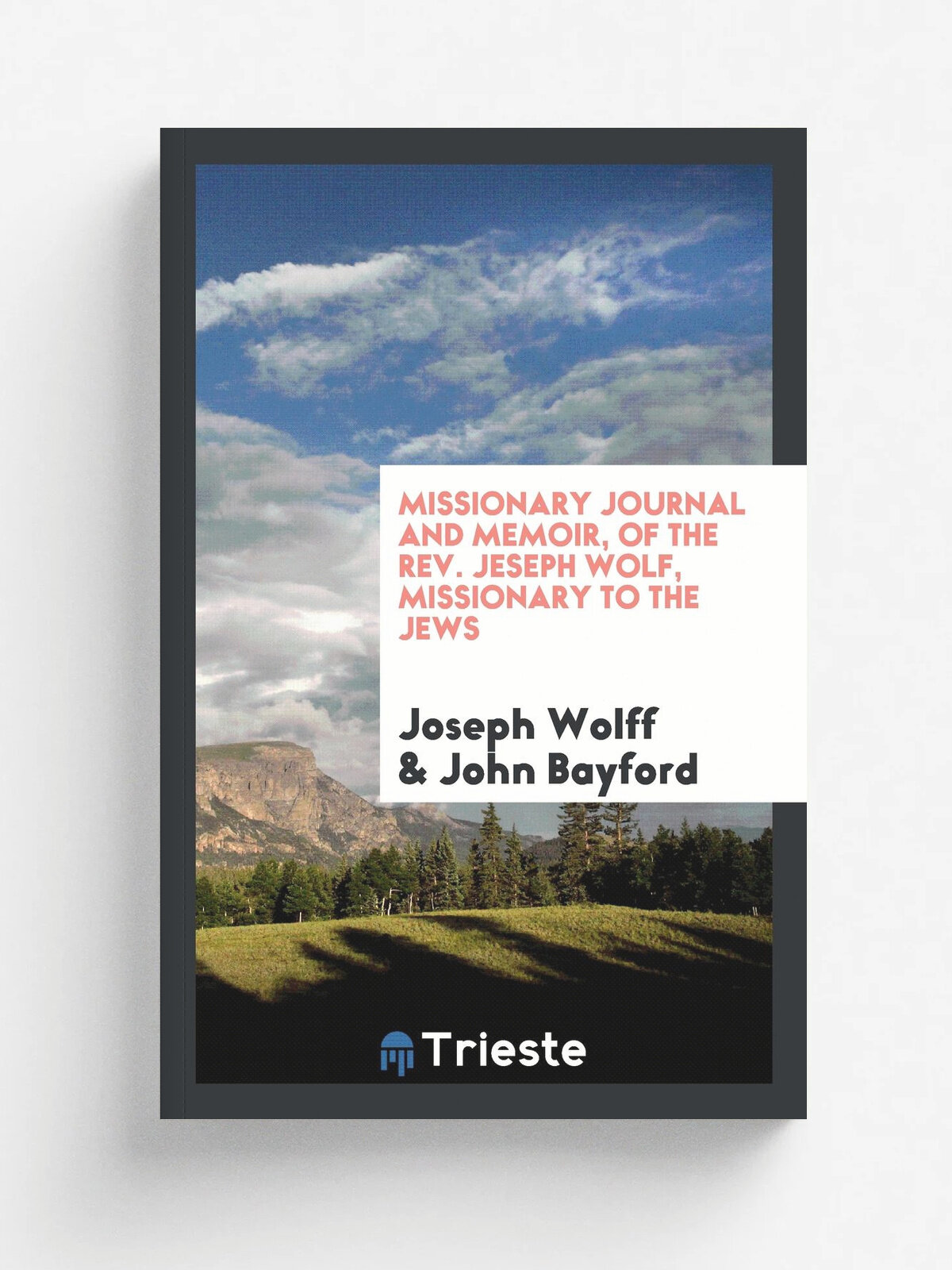 Missionary journal and memoir of the Rev. Jeseph Wolf. missionary to the Jews