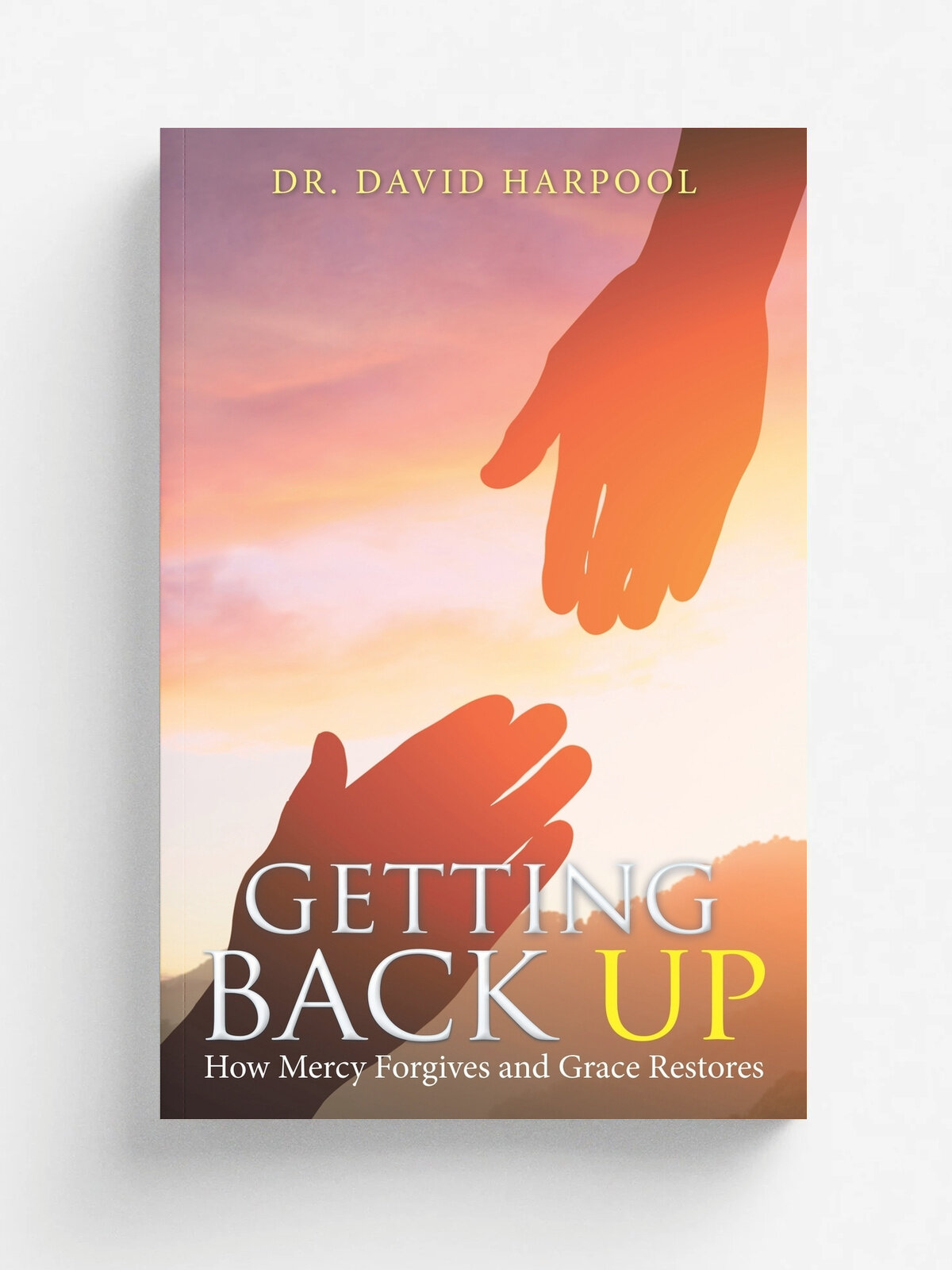 Getting Back Up. How Mercy Forgives and Grace Restores