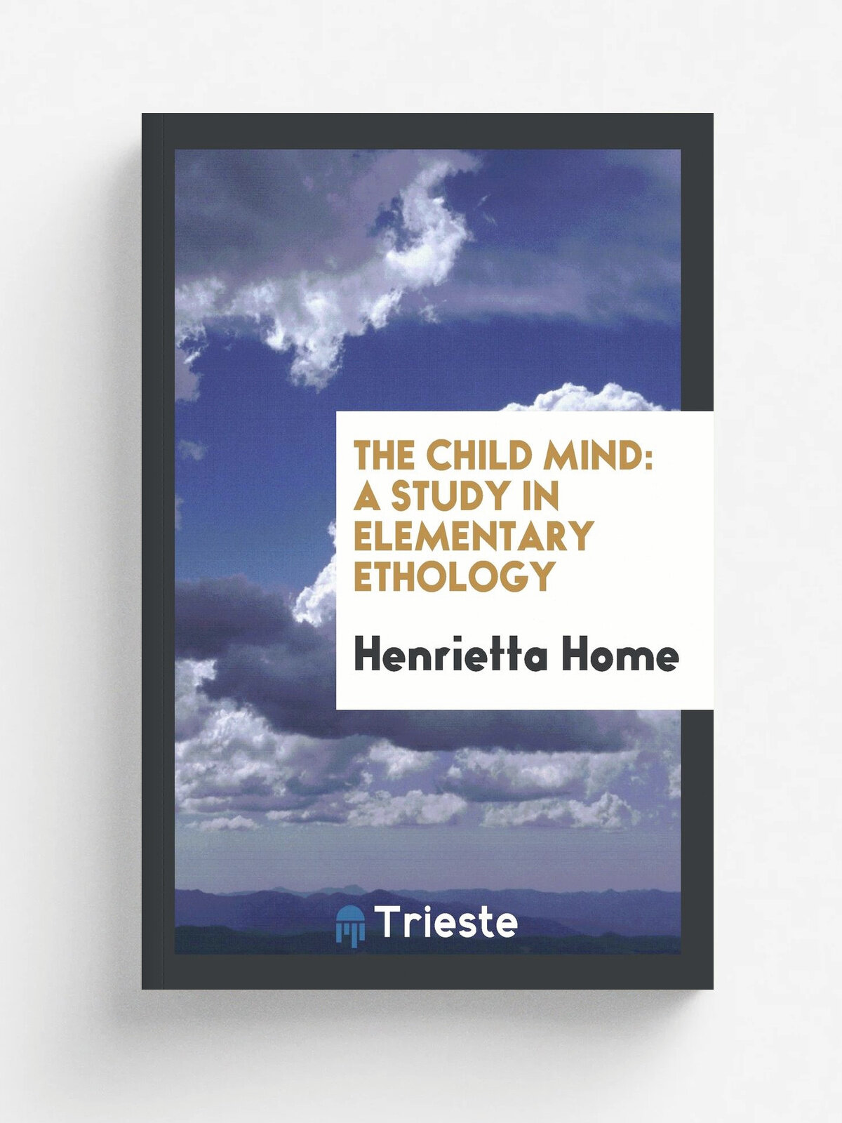 The Child Mind. A Study in Elementary Ethology