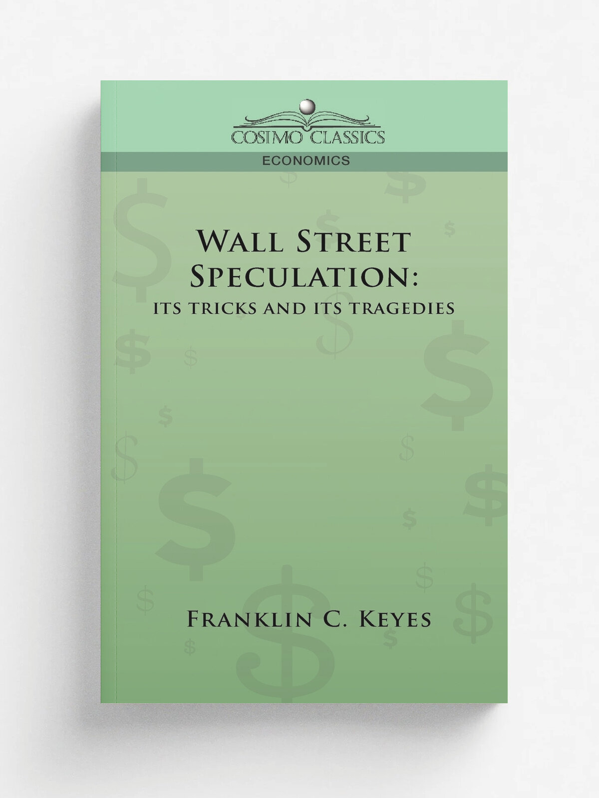 Wall Street Speculation. Its Tricks and Its Tragedies