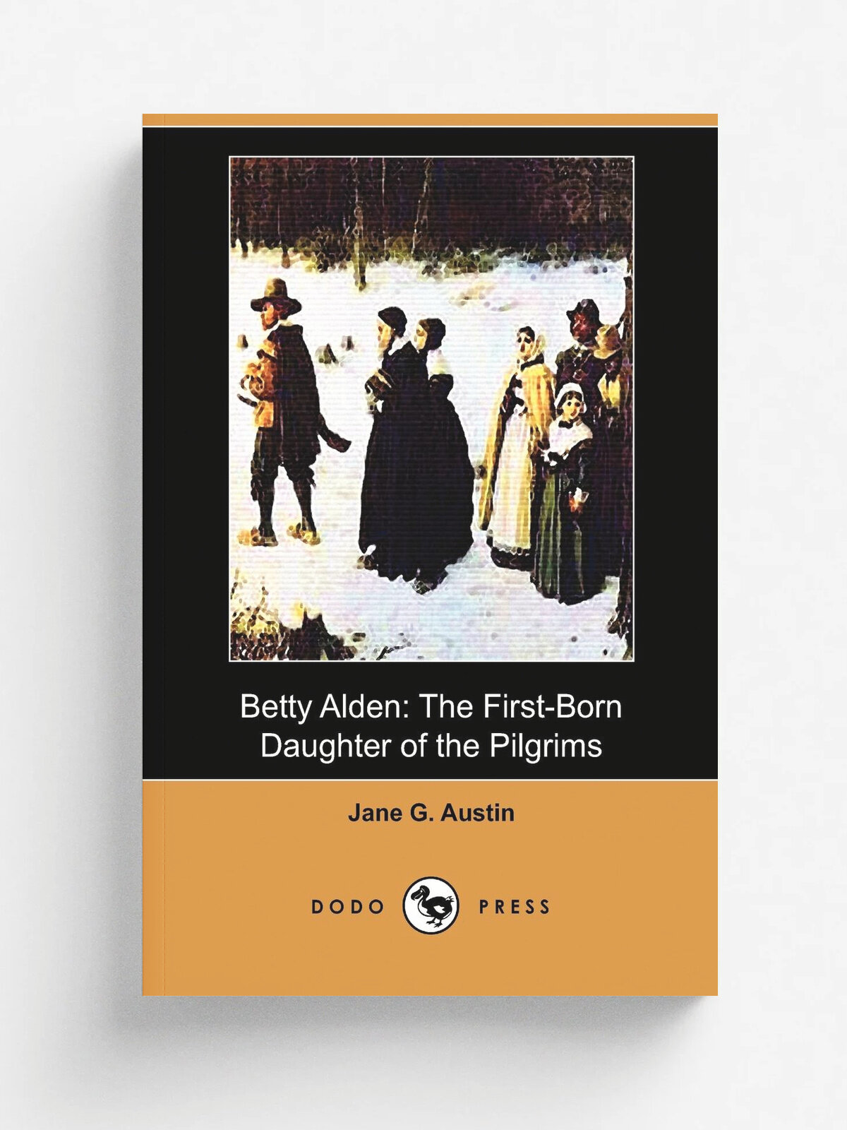 Betty Alden. The First-Born Daughter of the Pilgrims (Dodo Press)