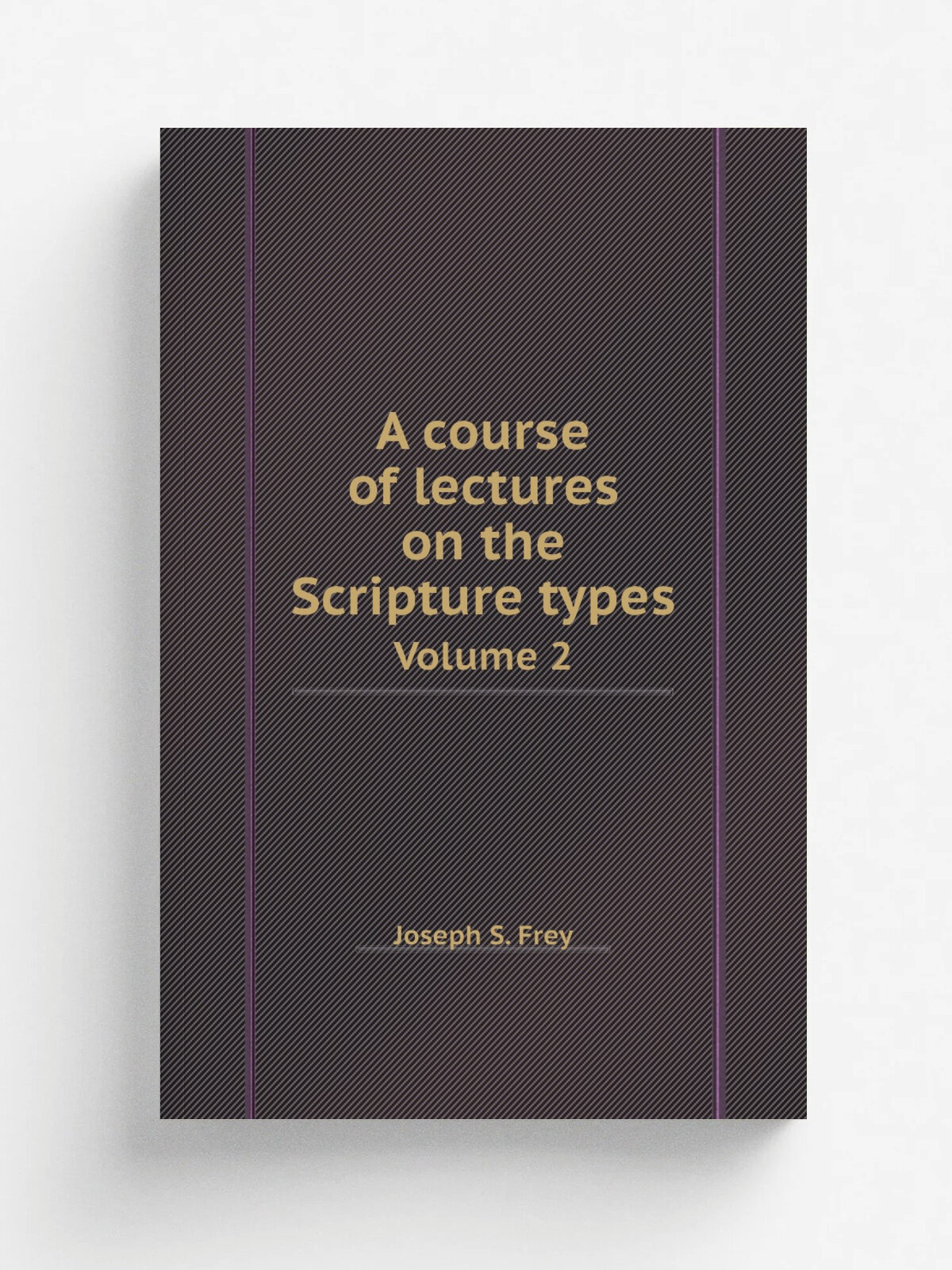 A course of lectures on the Scripture types. Volume 2