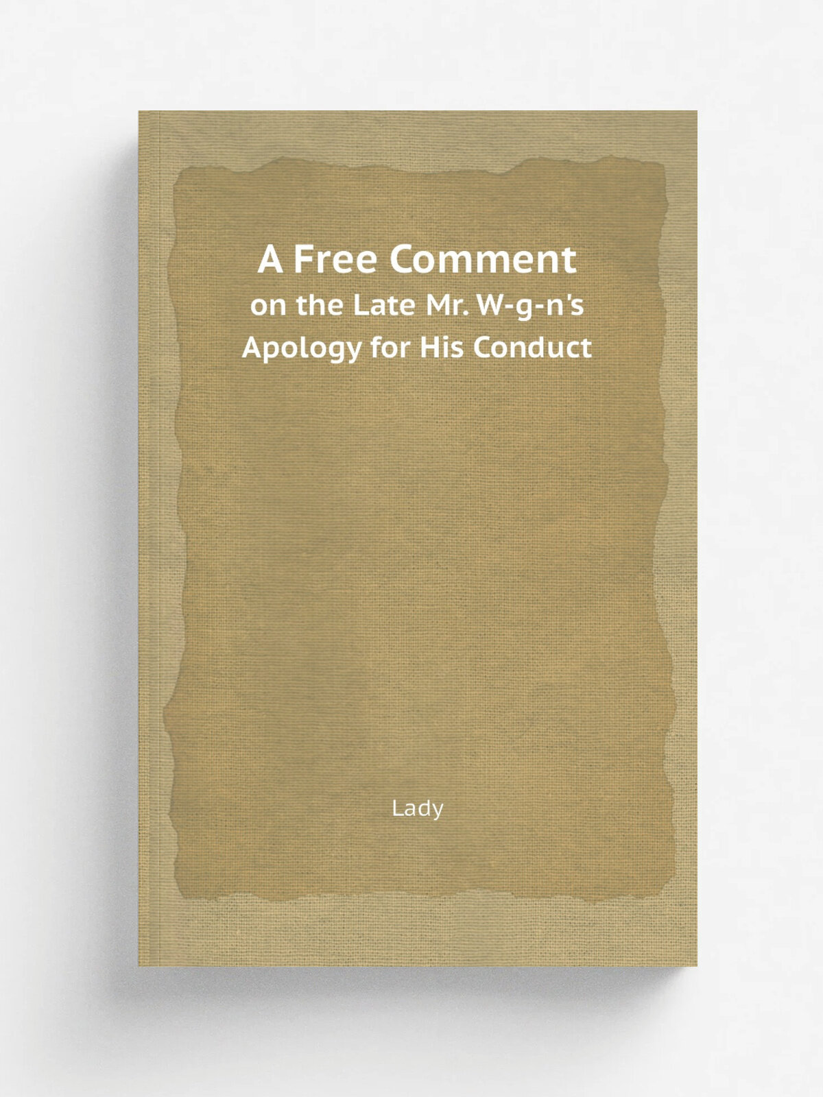 A Free Comment. on the Late Mr. W-g-n's Apology for His Conduct