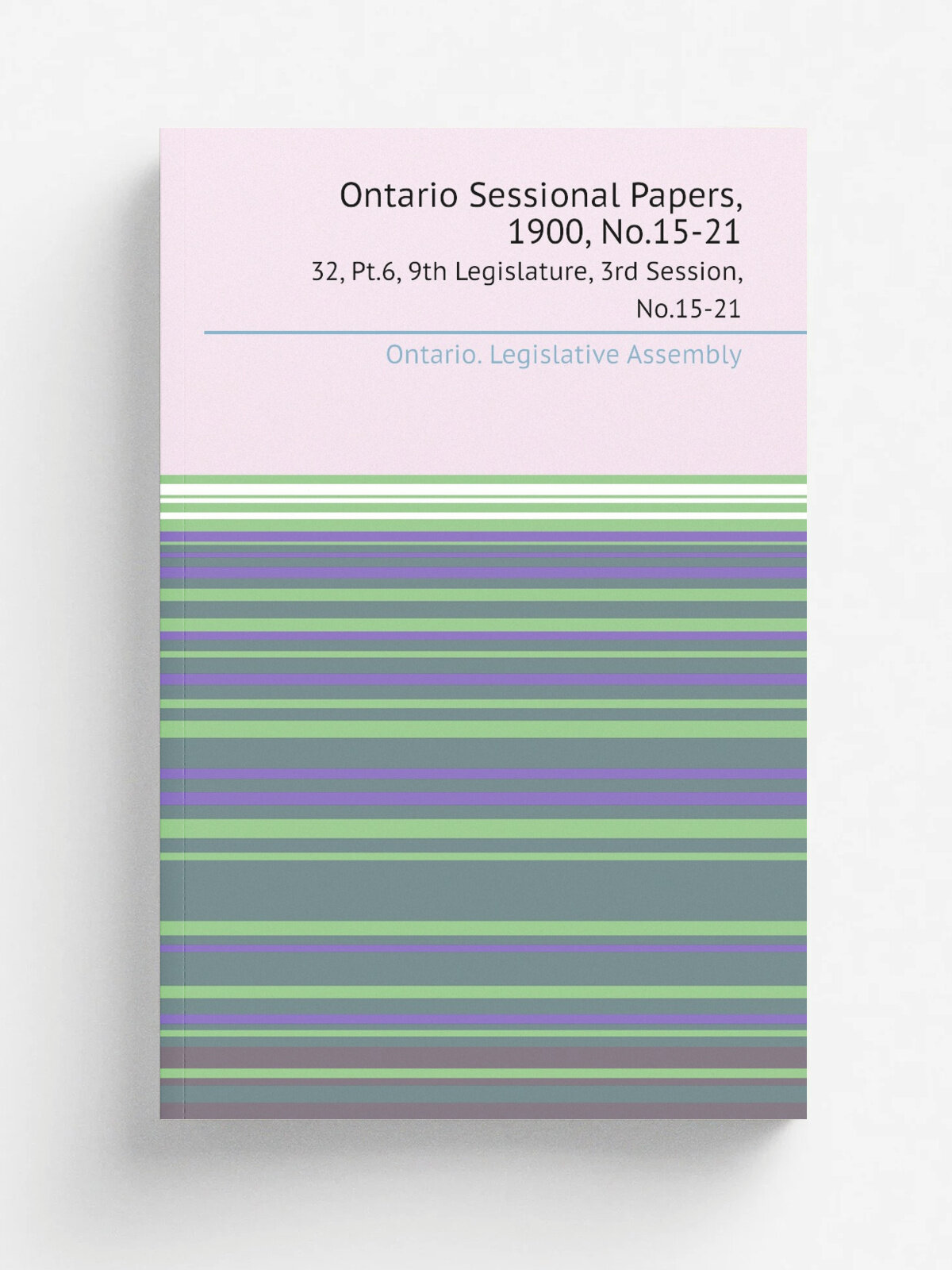 Ontario Sessional Papers, 1900, No.15-21. 32, Pt.6, 9th Legislature, 3rd Session, No.15-21