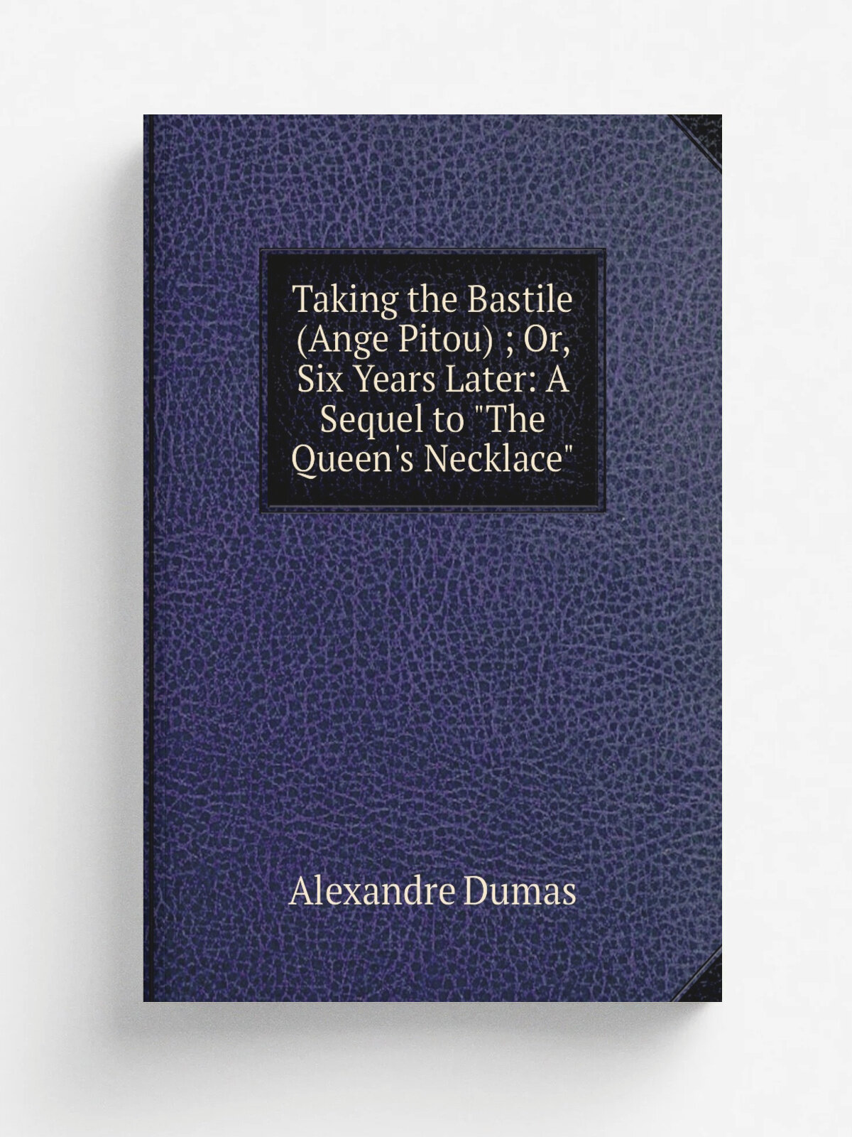 Taking the Bastile (Ange Pitou) ; Or, Six Years Later: A Sequel to "The Queen's Necklace"