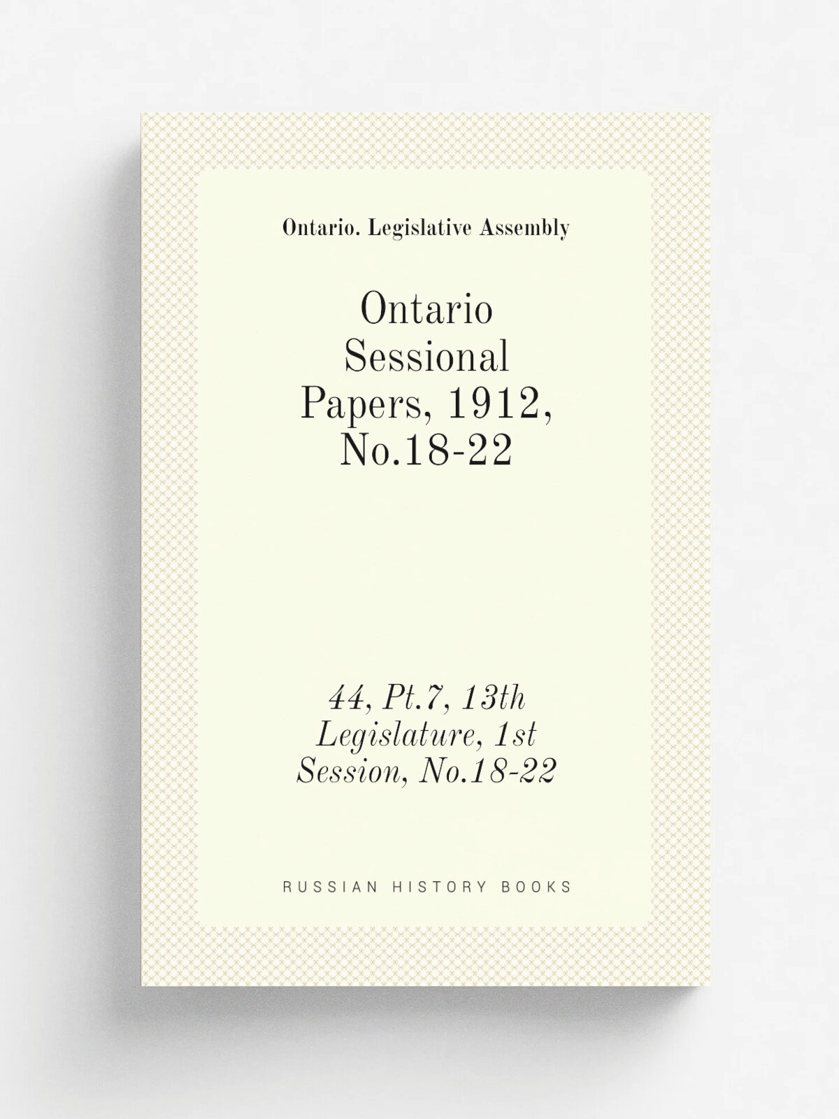 Ontario Sessional Papers, 1912, No.18-22. 44, Pt.7, 13th Legislature, 1st Session, No.18-22