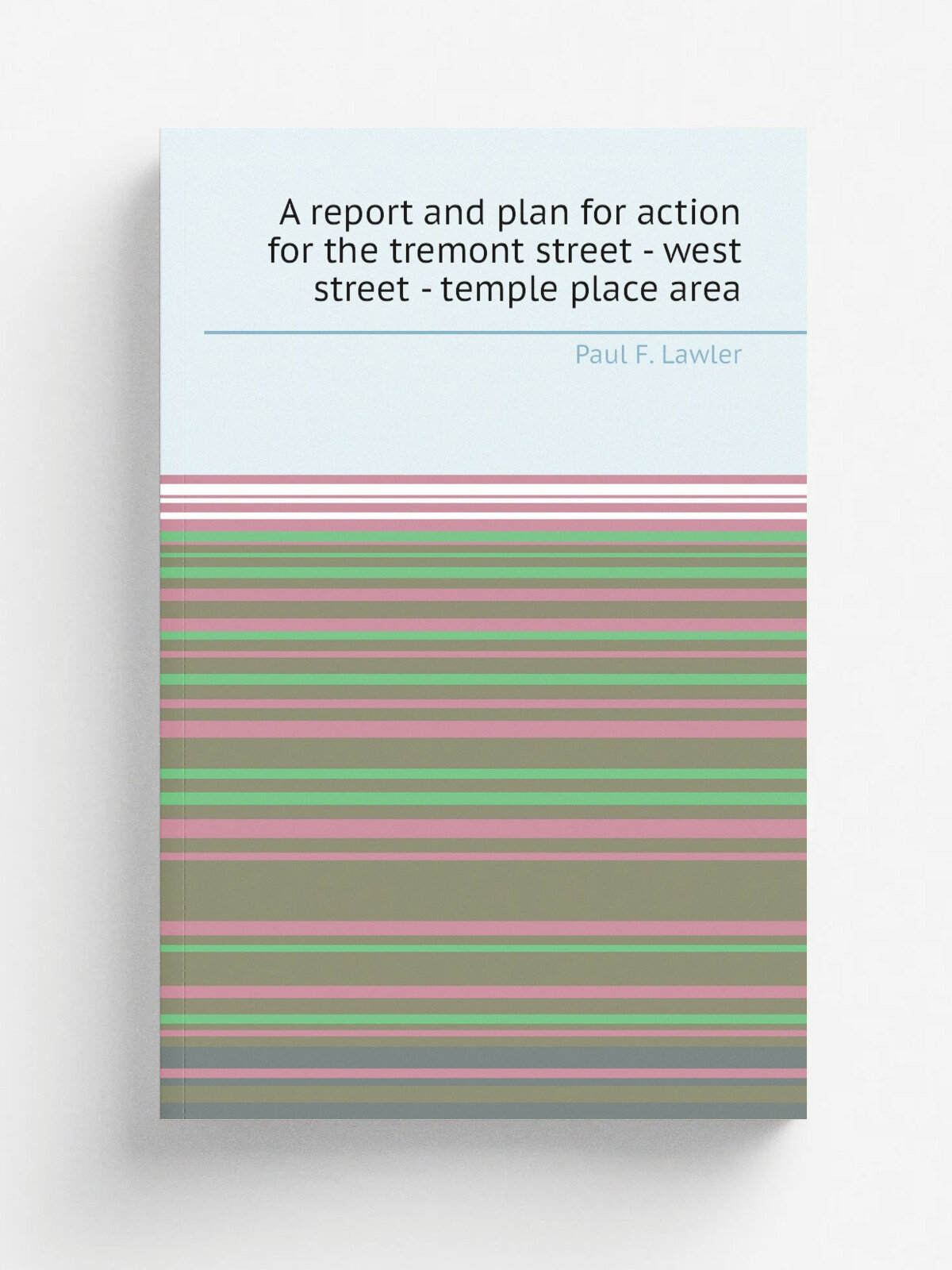 A report and plan for action for the tremont street - west street - temple place area
