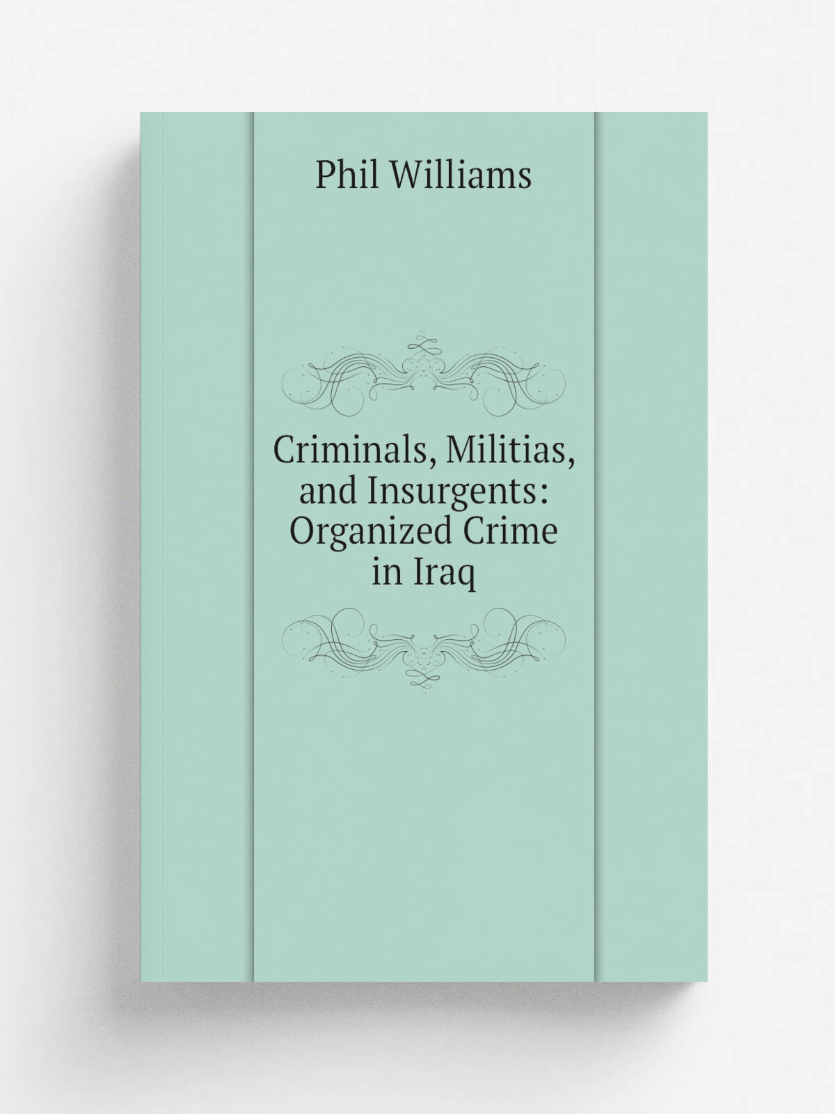 Criminals, Militias, and Insurgents: Organized Crime in Iraq