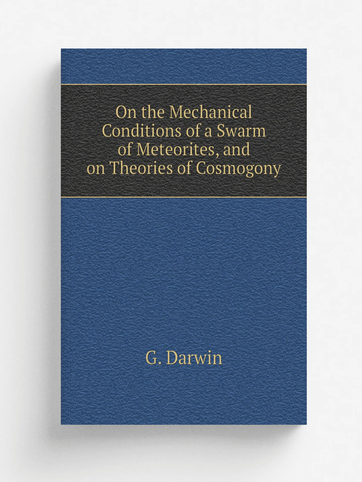 On the Mechanical Conditions of a Swarm of Meteorites, and on Theories of Cosmogony