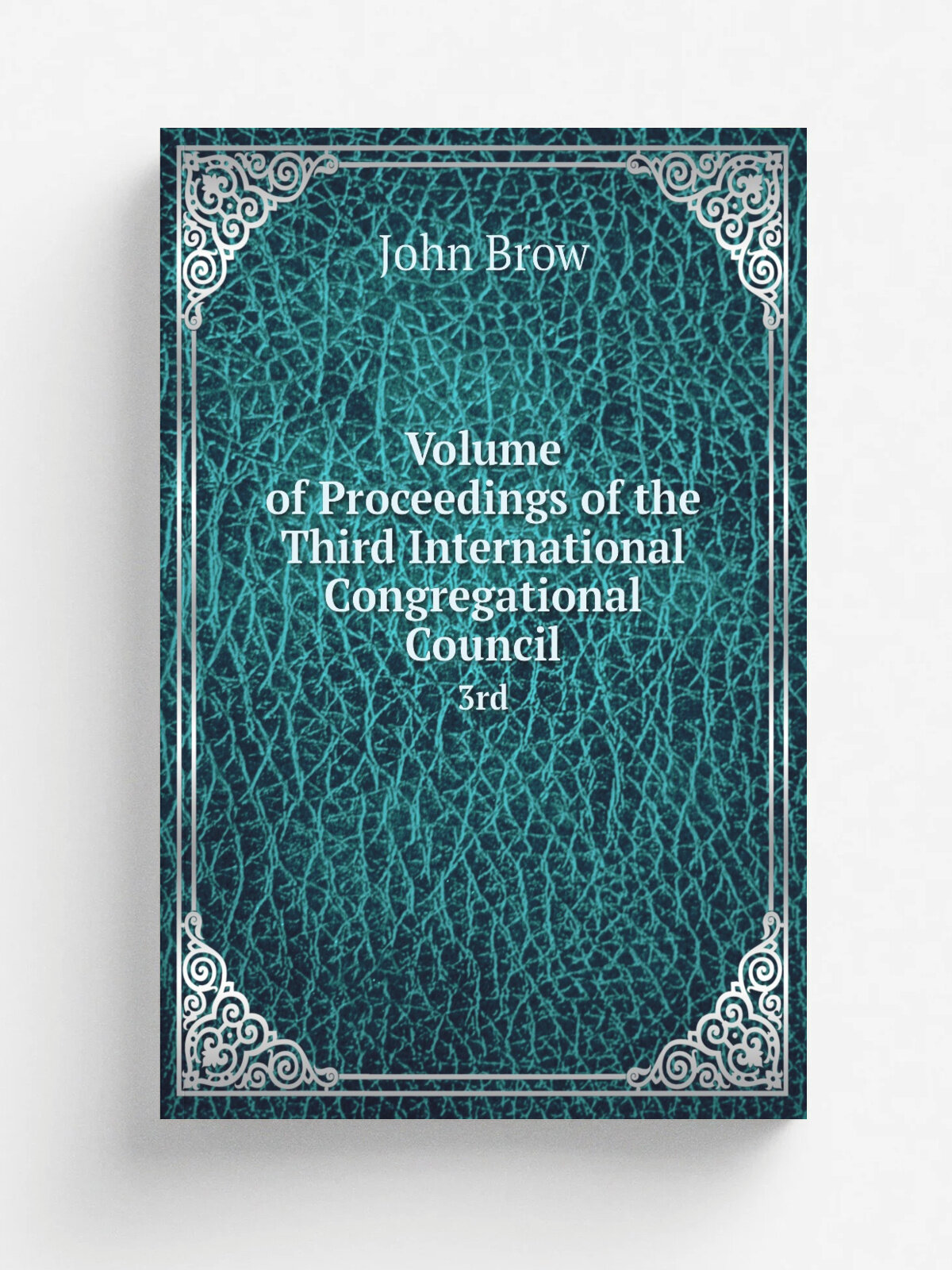 Volume of Proceedings of the Third International Congregational Council. 3rd
