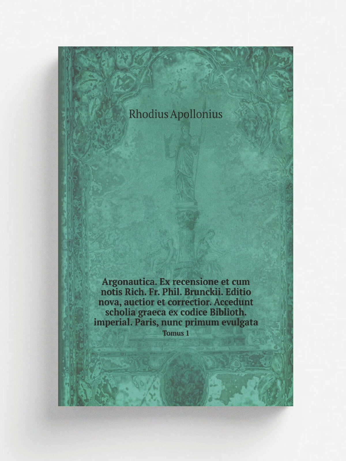 Argonautica. Ex recensione et cum notis Rich. Fr. Phil. Brunckii. Editio nova, auctior et correctior. Accedunt scholia graeca ex codice Biblioth. imp…