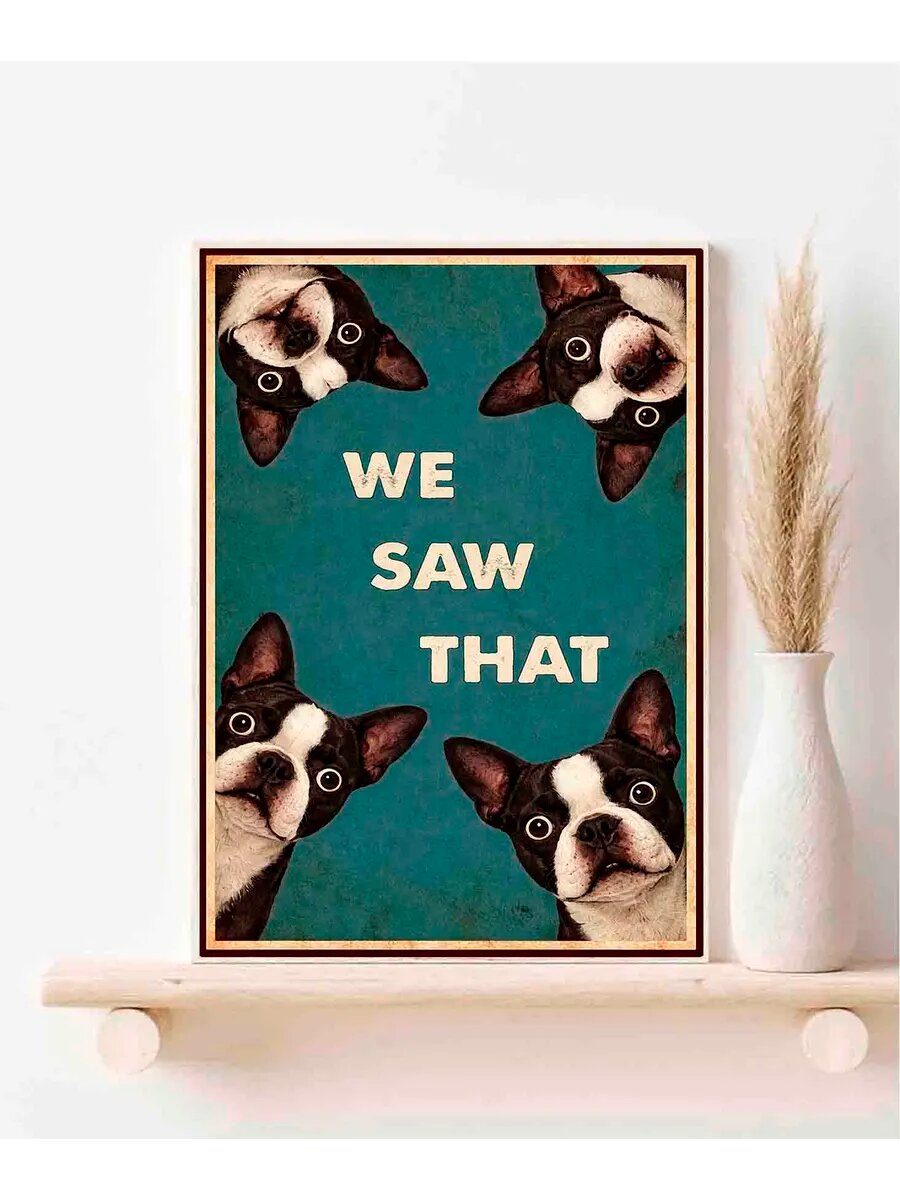 Бостон-терьер, We Saw That, Плакат 30x42см