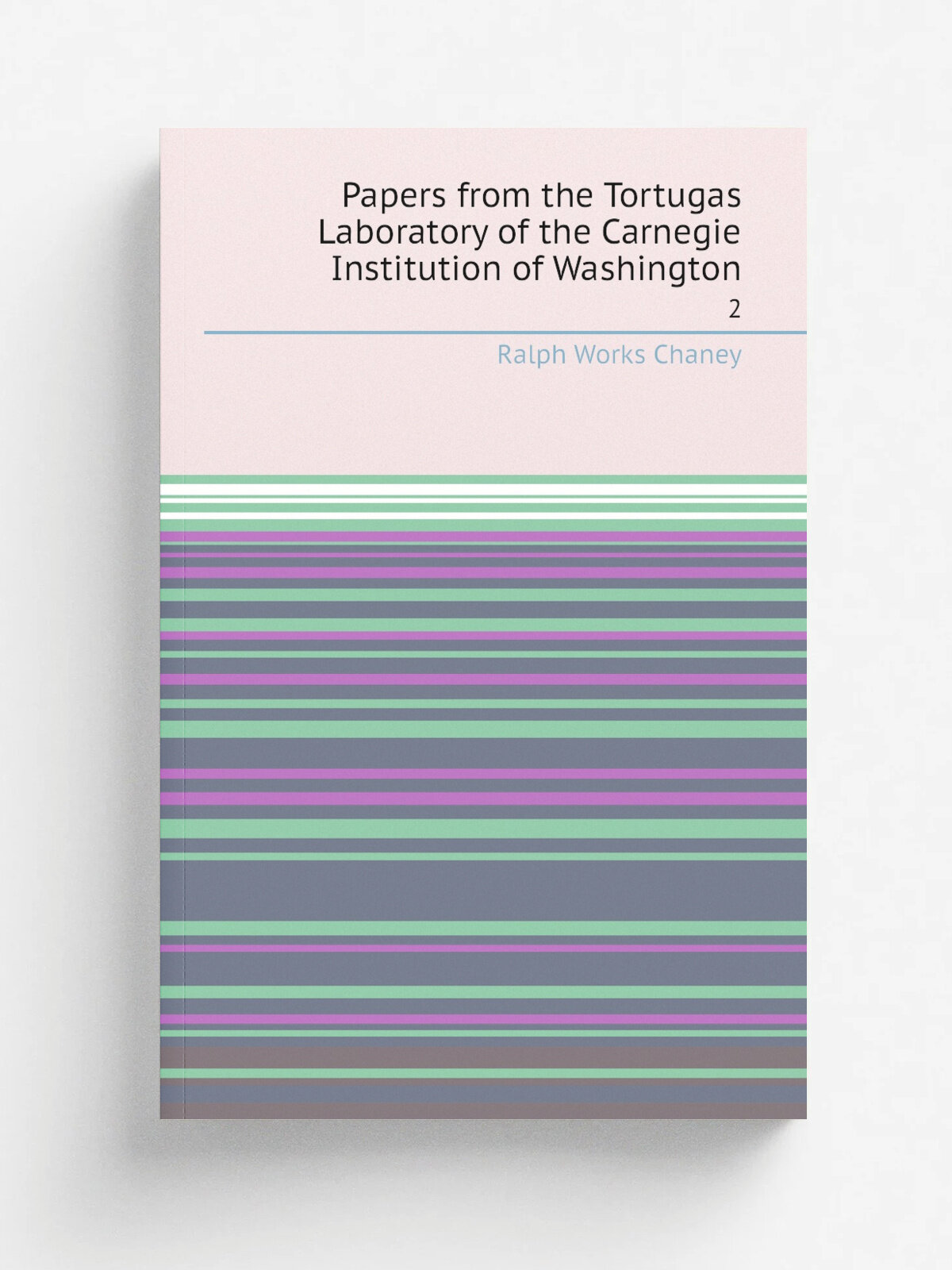 Papers from the Tortugas Laboratory of the Carnegie Institution of Washington. 2