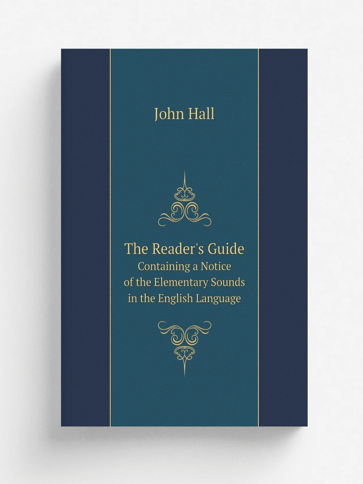 The Reader's Guide. Containing a Notice of the Elementary Sounds in the English Language