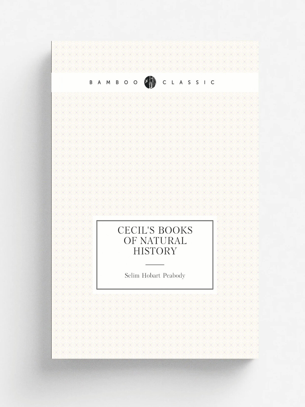 Cecil's Books of Natural History | Selim Hobart Peabody | 1880 | Claxton, Remsen & Haffelfinger | Репринт
