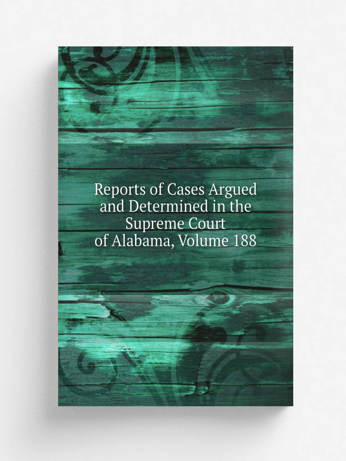 Reports of Cases Argued and Determined in the Supreme Court of Alabama, Volume 188 | Репринт