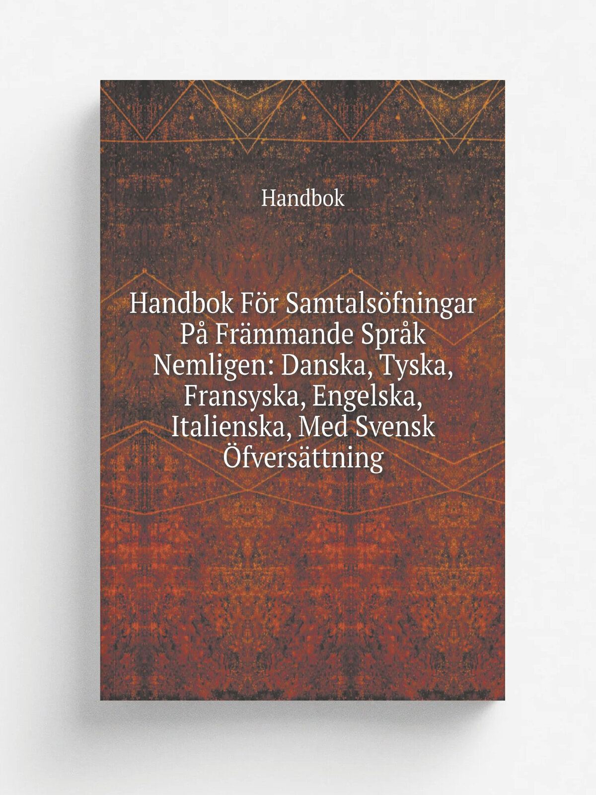 Handbok F.r Samtals.fningar P. Fr.mmande Spr.k Nemligen: Danska, Tyska, Fransyska, Engelska, Italienska, Med Svensk .fvers.ttning