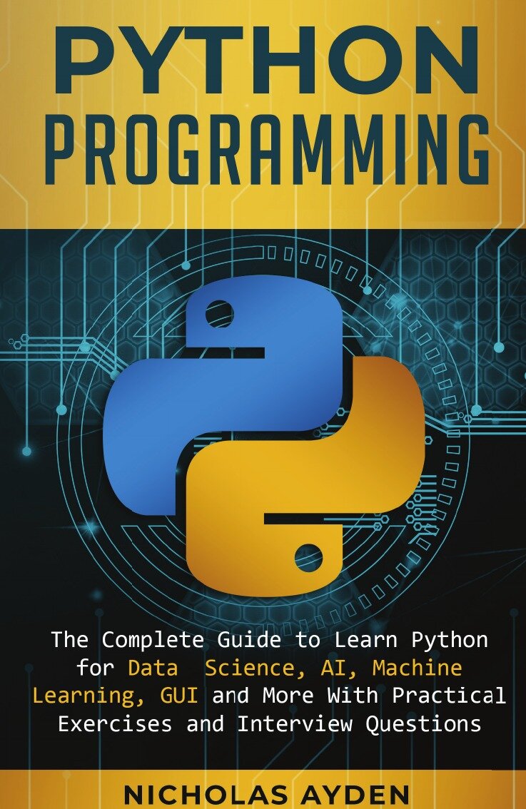 Python Programming. The Complete Guide to Learn Python for Data Science, AI, Machine Learning, GUI and More With Practical Exercises and Interview Qu…