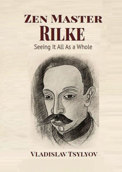 Zen Master Rilke: Seeing It All As a Whole. From the Buddha-Rilke Series [Цифровая книга]