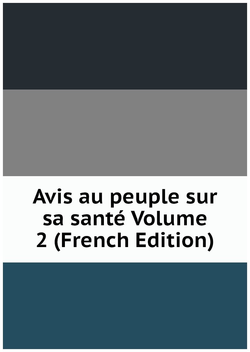 Avis au peuple sur sa santé Volume 2 (French Edition)