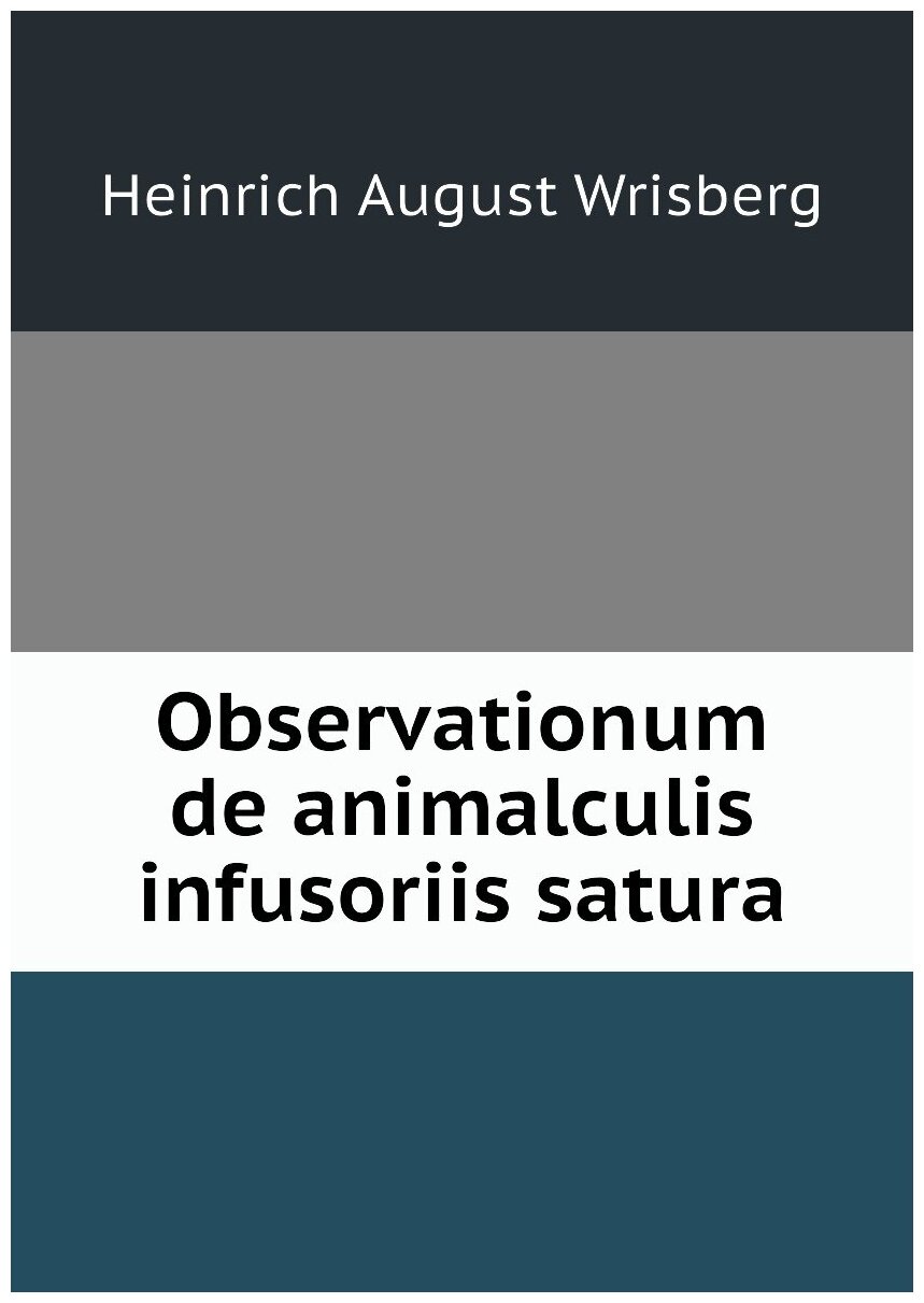 Observationum de animalculis infusoriis satura
