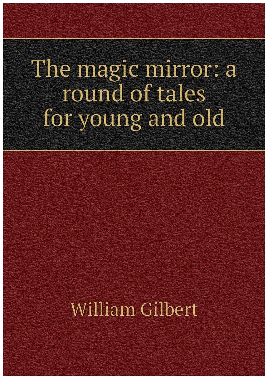 The magic mirror: a round of tales for young and old