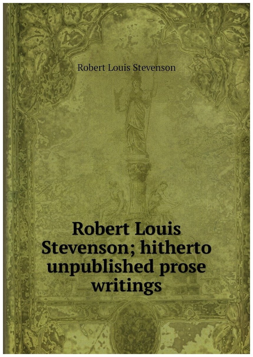 Robert Louis Stevenson; hitherto unpublished prose writings