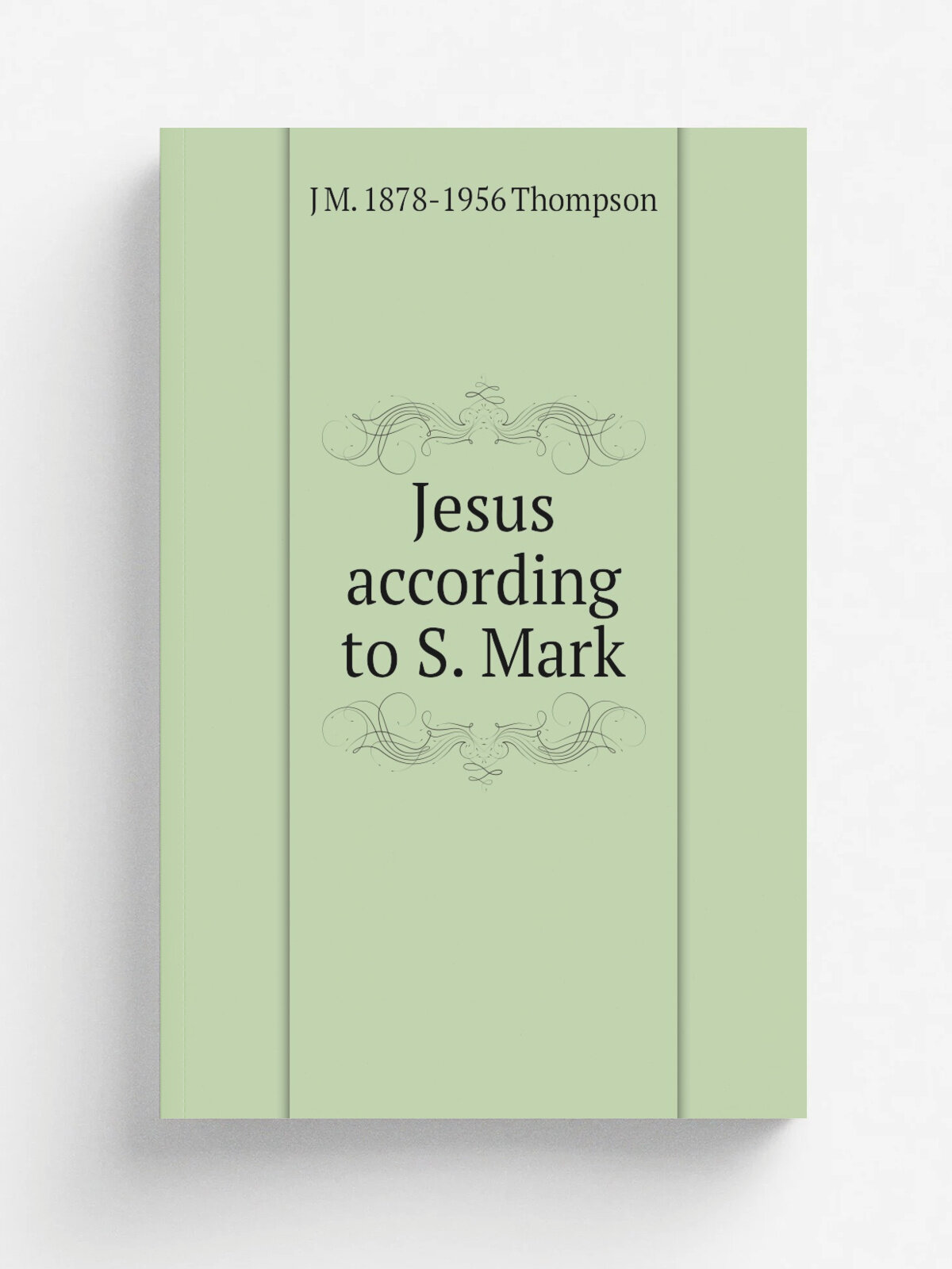 Jesus according to S. Mark | J M. 1878-1956 Thompson | Репринт