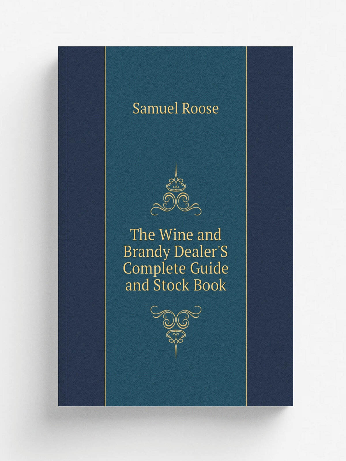 The Wine and Brandy Dealer'S Complete Guide and Stock Book