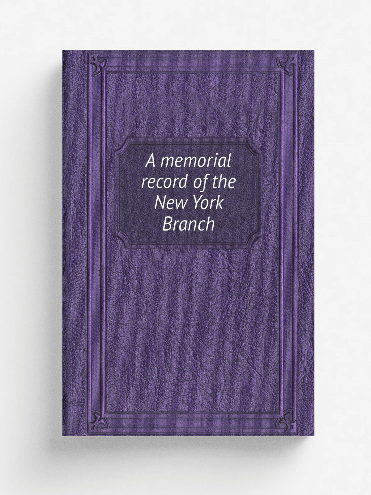 A memorial record of the New York Branch