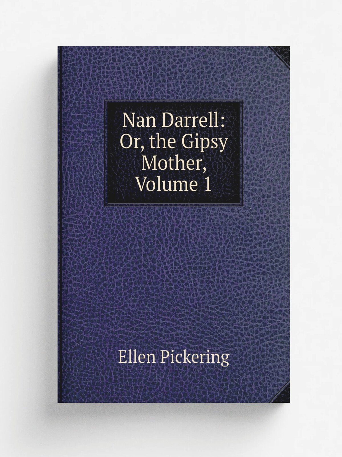 Nan Darrell: Or, the Gipsy Mother, Volume 1