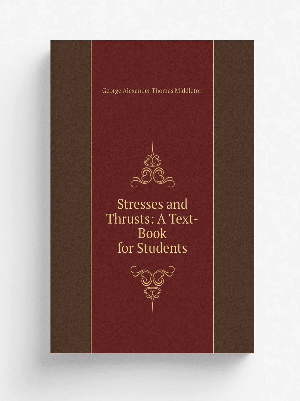 Stresses and Thrusts: A Text-Book for Students | George Alexander Thomas Middleton | Репринт