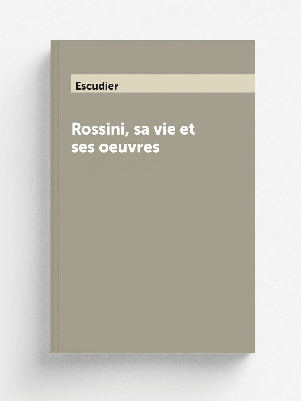 Rossini, sa vie et ses oeuvres