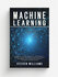 Machine Learning. 3 books in 1: Python Data Science + Data Analysis + Machine Le...