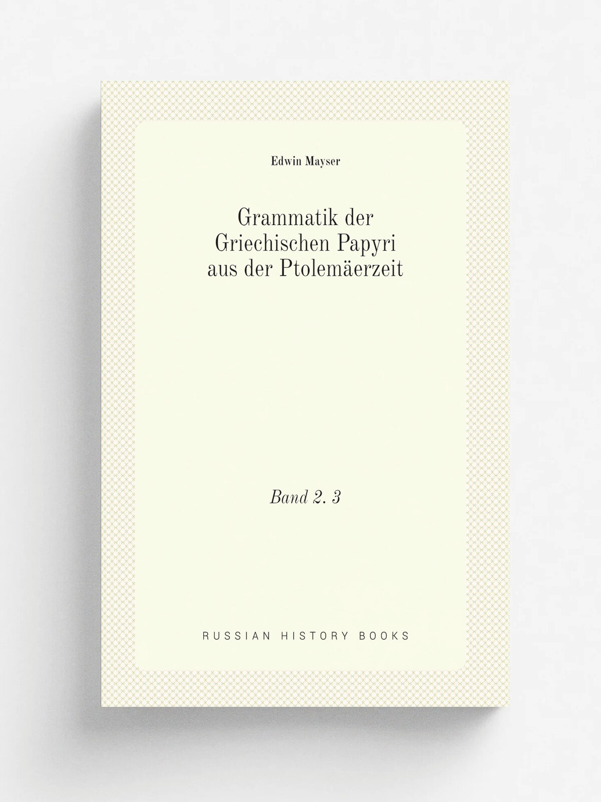Grammatik der Griechischen Papyri aus der Ptolem.erzeit. Band 2. 3