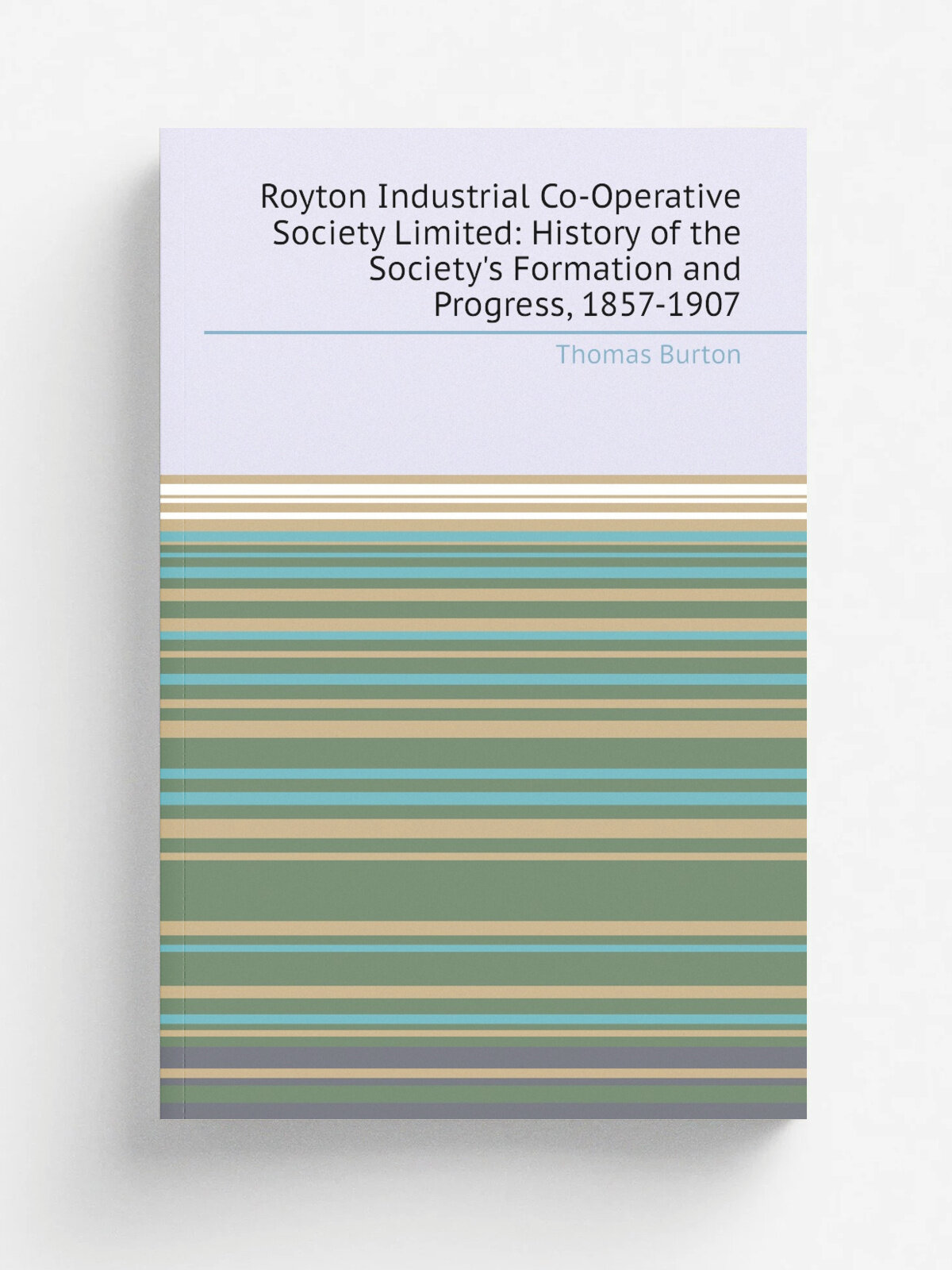 Royton Industrial Co-Operative Society Limited: History of the Society's Formation and Progress, 1857-1907 | Thomas Burton | Репринт