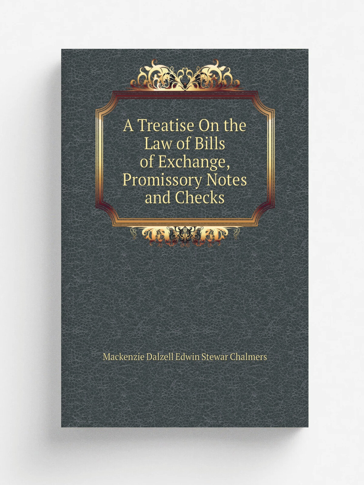 A Treatise On the Law of Bills of Exchange, Promissory Notes and Checks