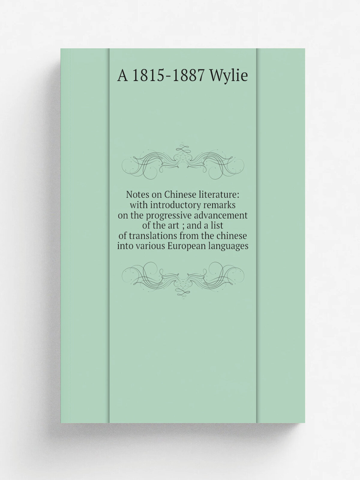 "Notes on Chinese literature: with introductory remarks on the progressive advancement of the art ; and a list of translations from the chinese into …