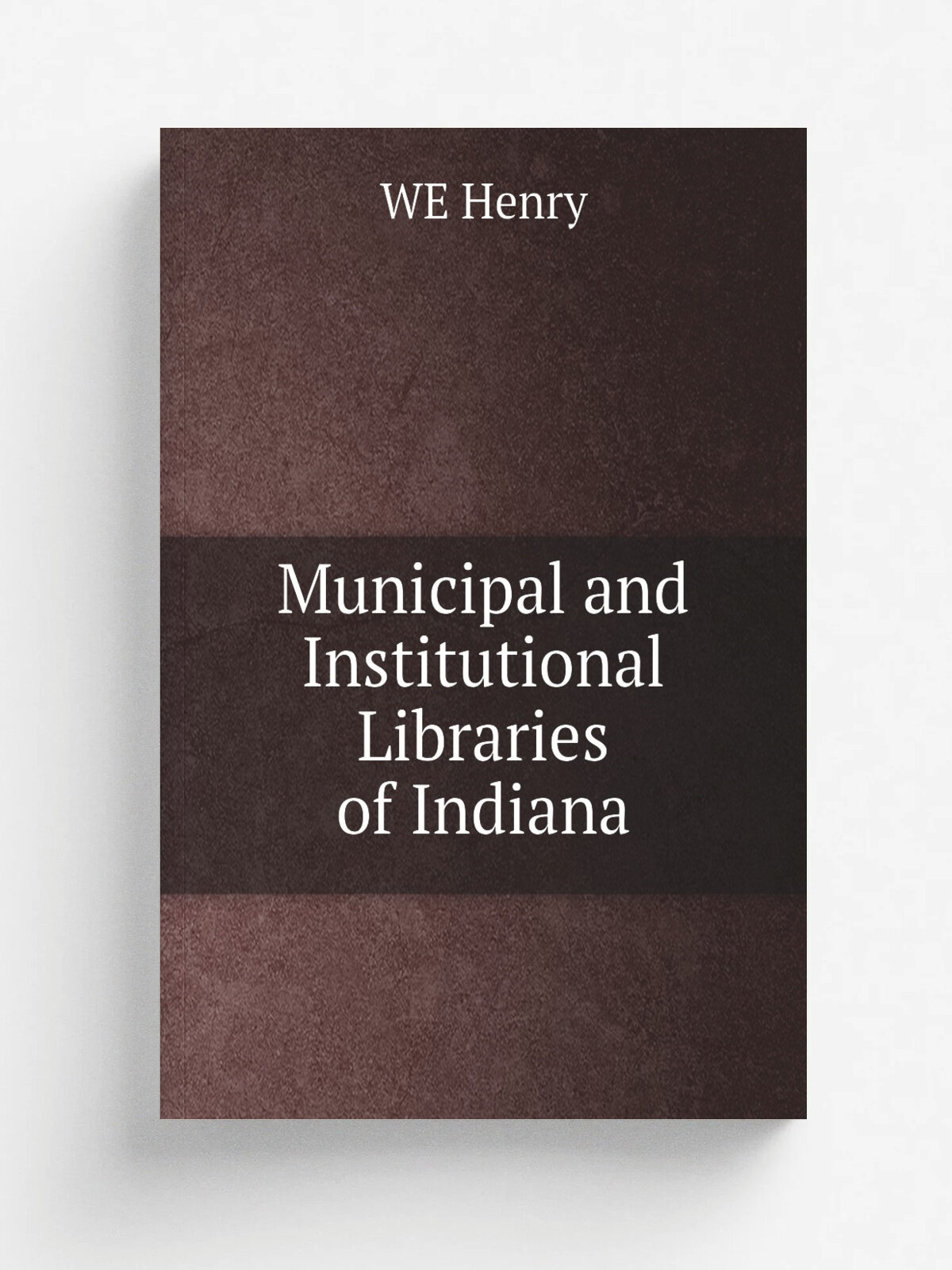 Municipal and Institutional Libraries of Indiana